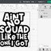 Ain't No Squad Like the One I Got Svg - Etsy