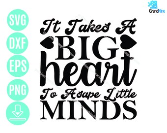 It Takes a Big Heart to Shape Little Minds .svg - Etsy