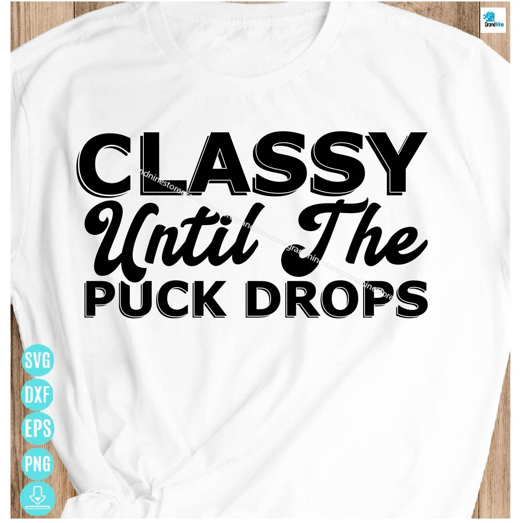 Classy Until the Puck Drops SVG, Hockey SVG, Hockey SVG Cut File, Puck ...
