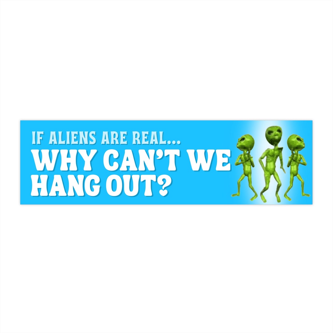 If Aliens Are Real Why Can't We Hang Out blue Alien - Etsy