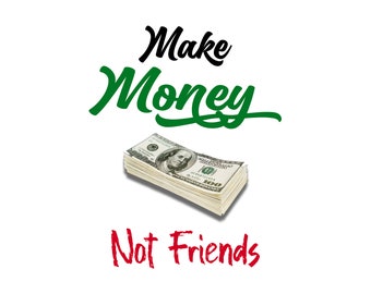 Make Money Not Friends Png | Etsy