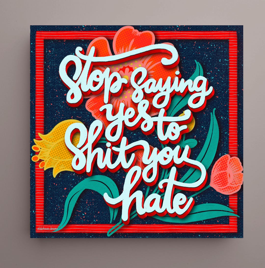 Stop Saying Yes to Shit You Hate Art Print - Etsy