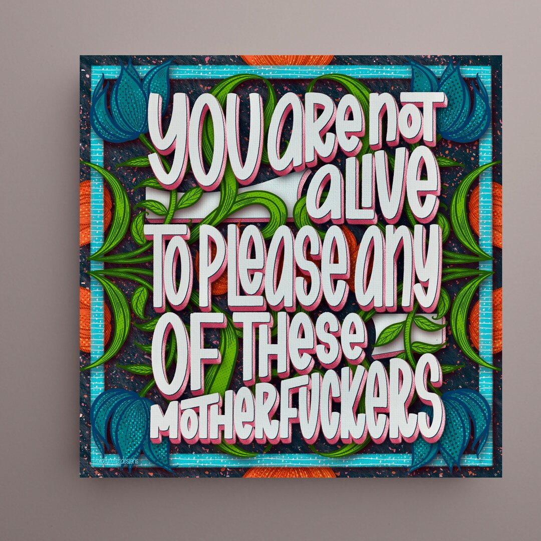 You Are Not Alive to Please Any of These Motherfuckers Art Print - Etsy