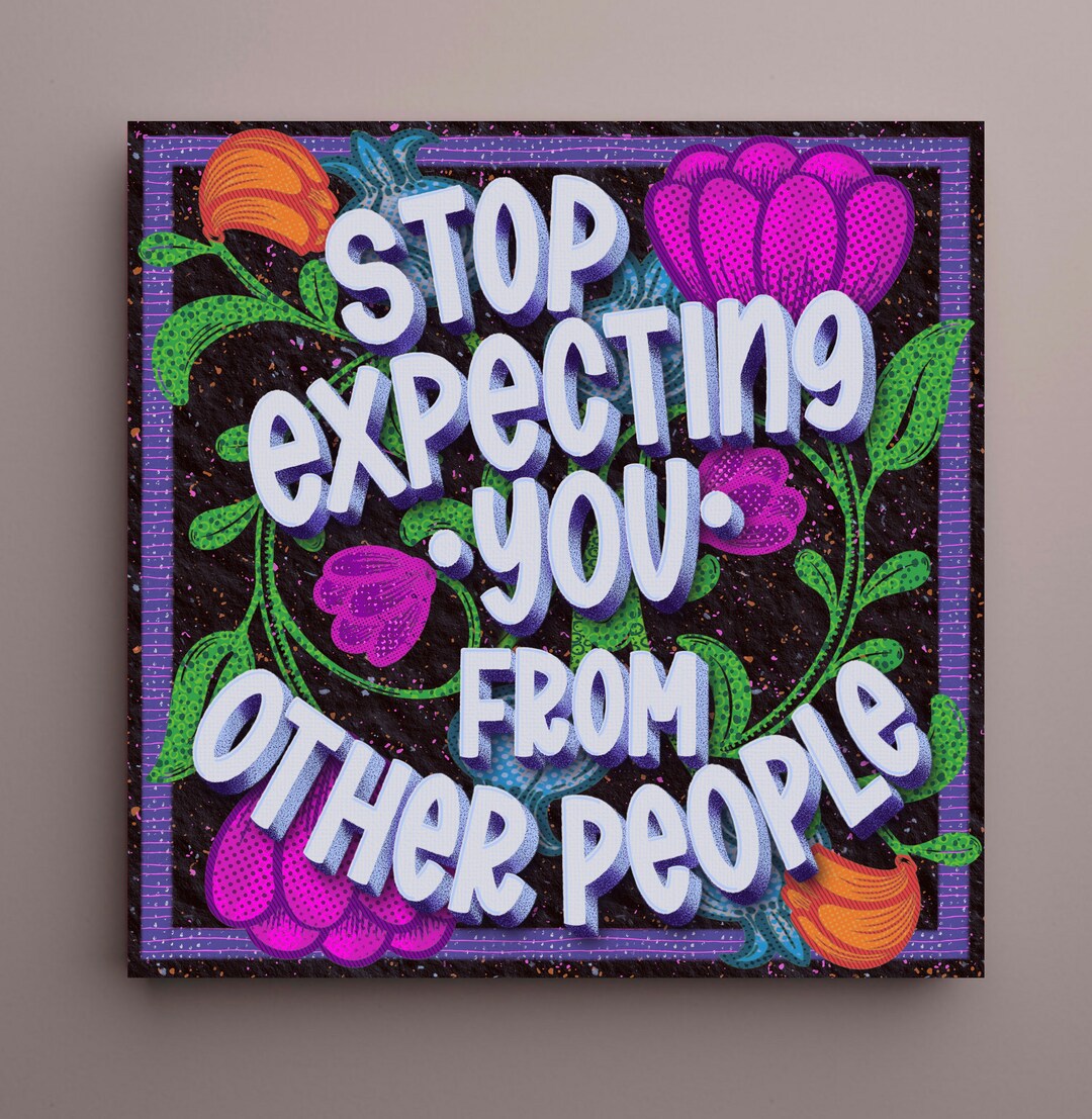 Stop Expecting YOU From Other People Print - Etsy