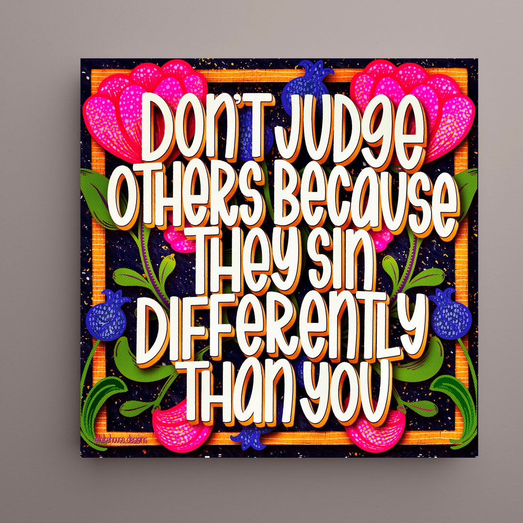 Don't Judge Others Because They Sin Differently Than You Art Print - Etsy