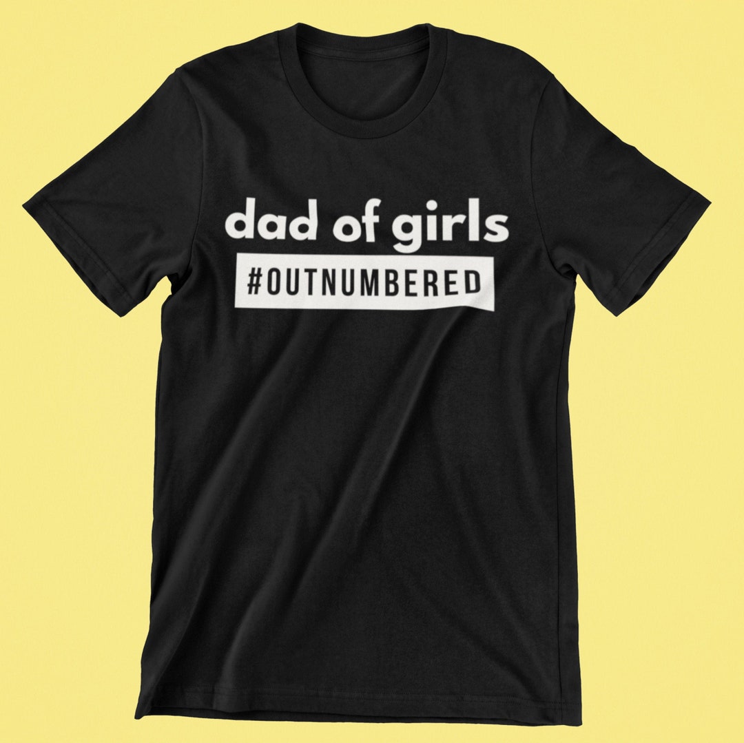 Outnumbered Dad of Girls, #outnumbered Shirt, Dad Daughter Gift, Father ...