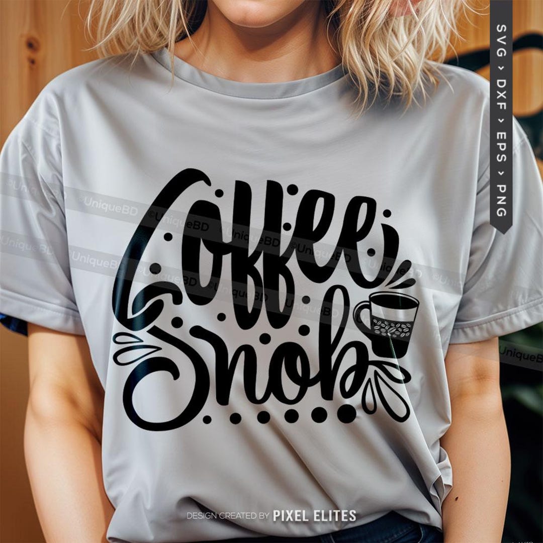 Funny Coffee Snob SVG Cut Files Caffeine Addict DIY Designs Best Coffee ...