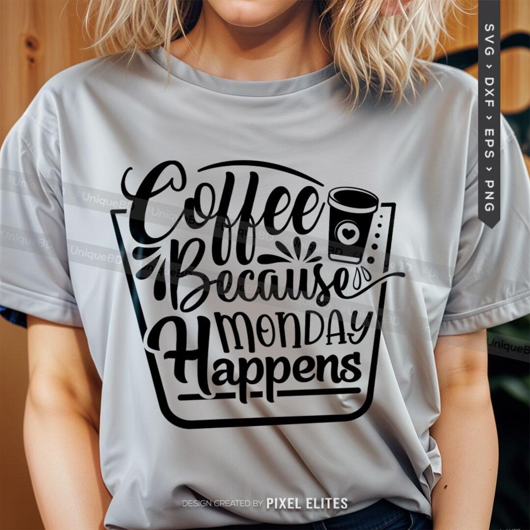 Coffee Because Monday Happens SVG Coffee Lover DIY Gift Caffeine T ...