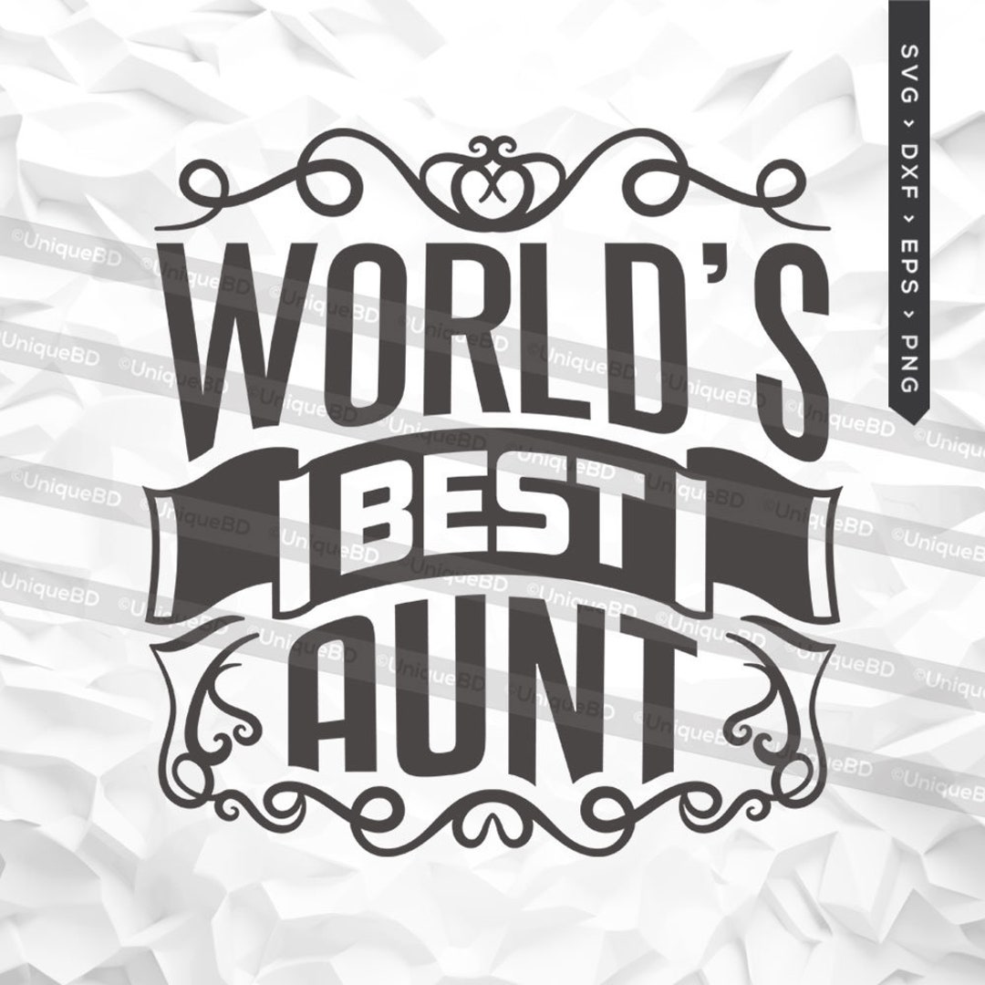 Worlds Best Aunt SVG Cut Files Greatest Aunt PNG and DIY Cricut Designs ...