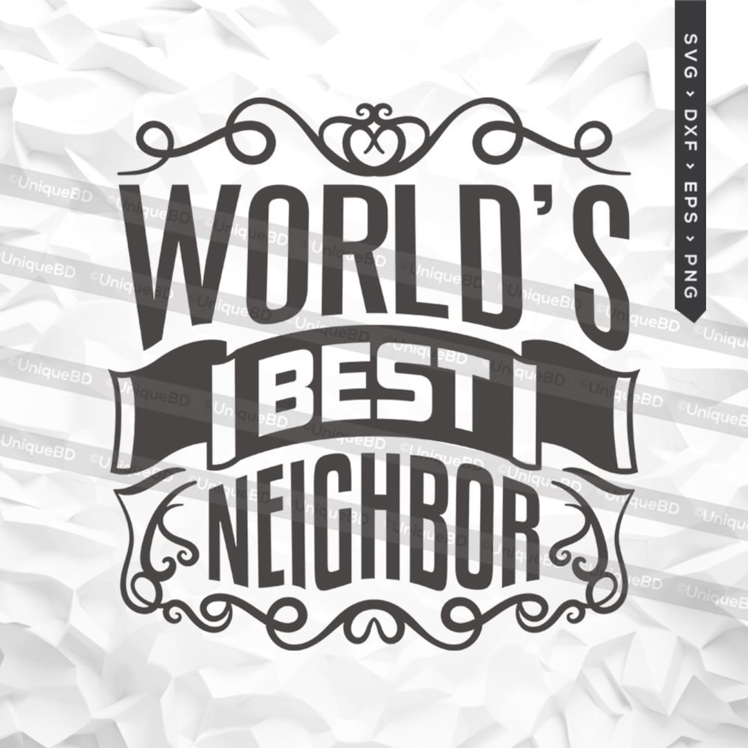 World’s Best Neighbor SVG Cut Files | Best Neighbor Ever Quote | Cricut ...