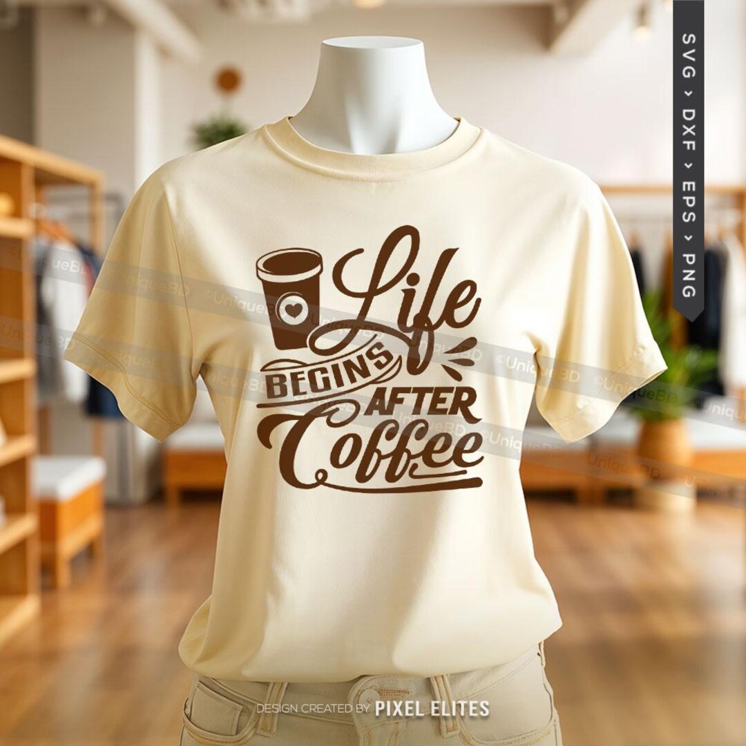 Life Begins After Coffee SVG File Coffee Quote Design for T-shirts ...