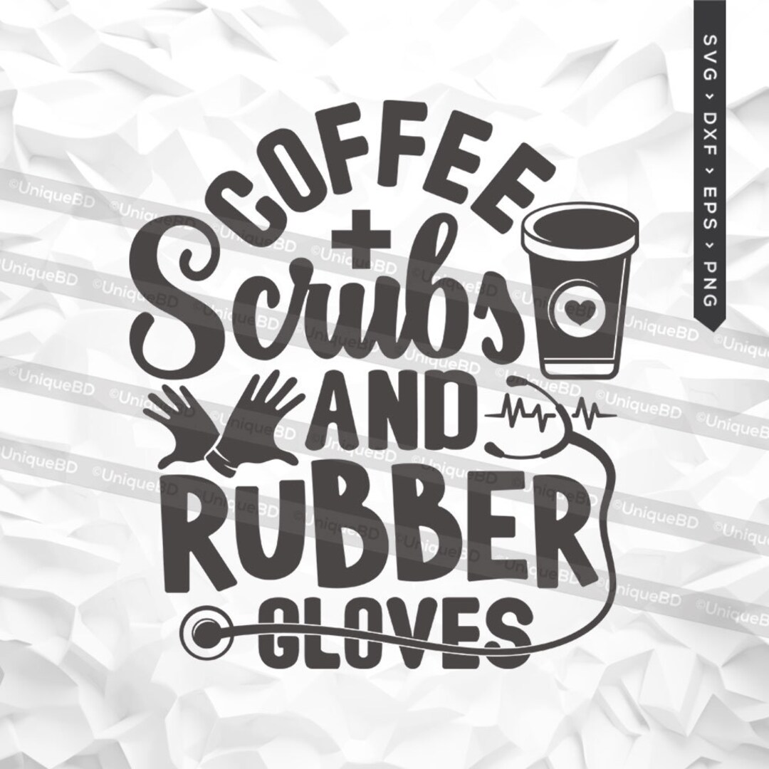 Coffee Scrubs and Rubber Gloves Svg Nurse Life Svg Coffee - Etsy