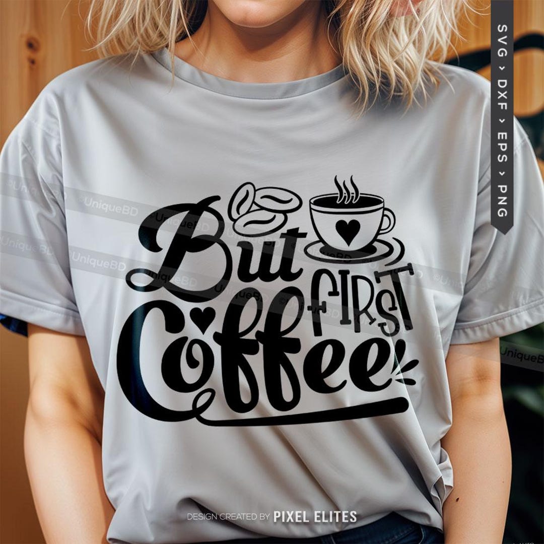 But First Coffee SVG Best Coffee DIY Designs for Mugs and Shirts Coffee ...