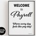 Welcome to Payroll PRINT, Payroll Department Office Decor, Motivational ...