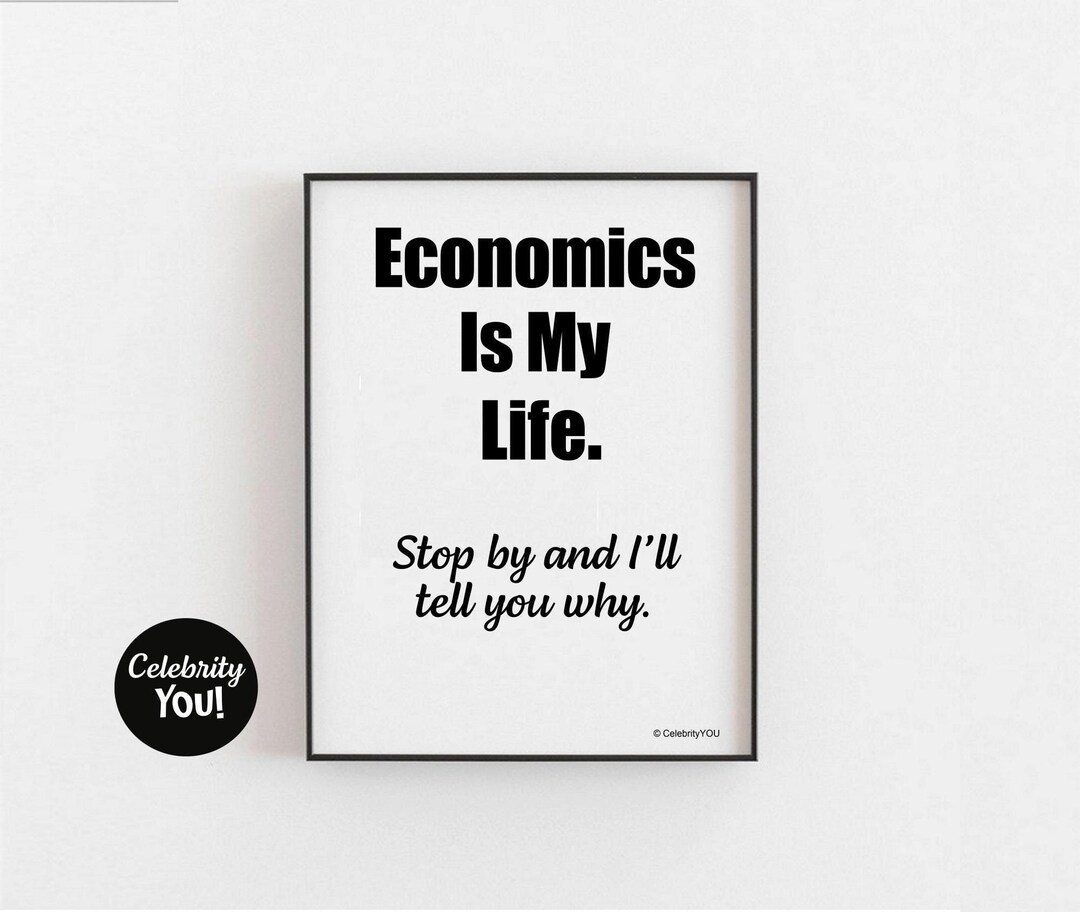 Economics Quote PRINTABLE Home Office Decor, Economics My Life ...