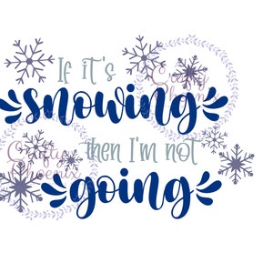 If It's Snowing Then I'm Not Going - Etsy