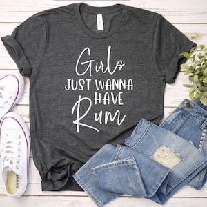 Rum Shirt, Girls Just Wanna Have Rum Shirt, Funny Shirt, Drinking Shirt ...