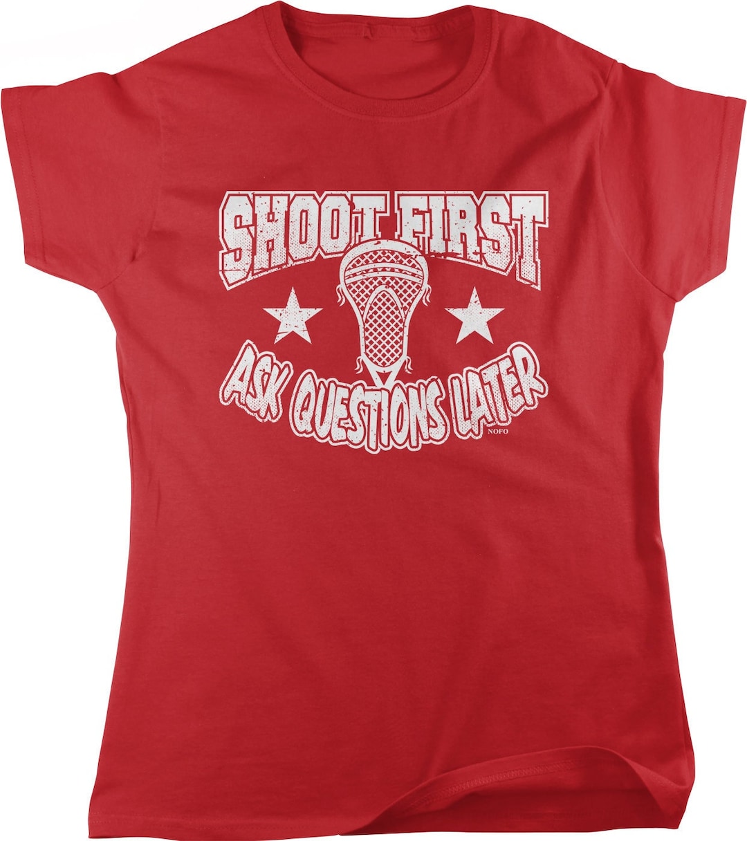 Shoot First Ask Questions Later, Lacrosse Women's T-shirt, HOOD_00663 ...
