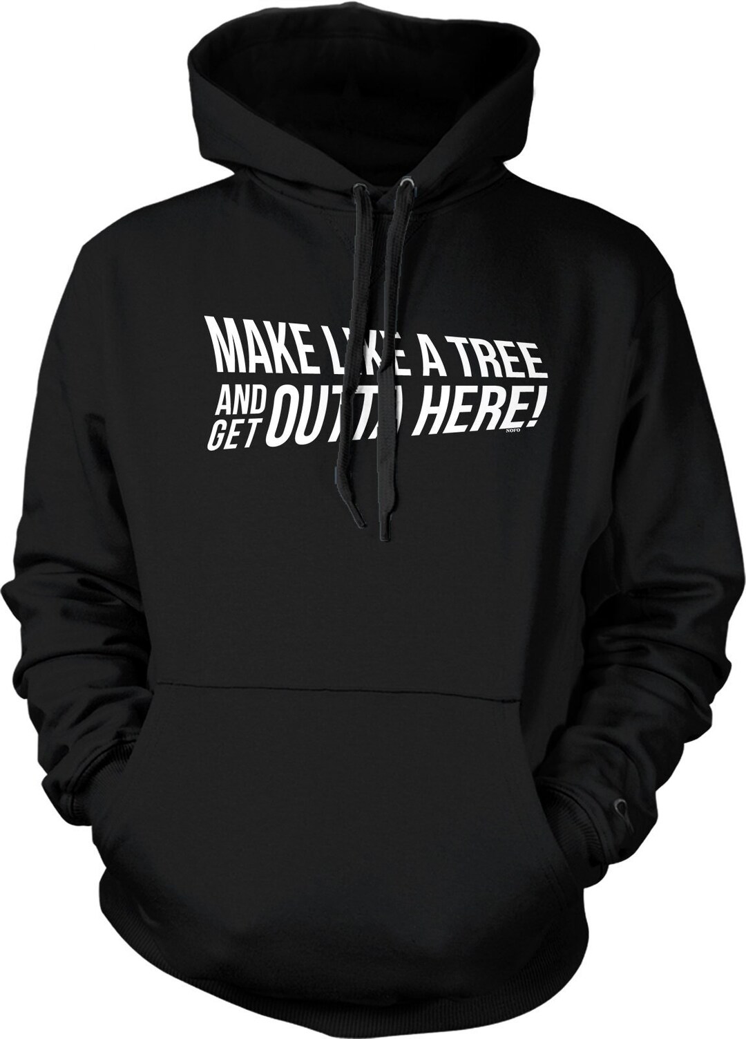 Make Like a Tree and Get Outta Here! Hooded Sweatshirt, HOOD_02841 - Etsy