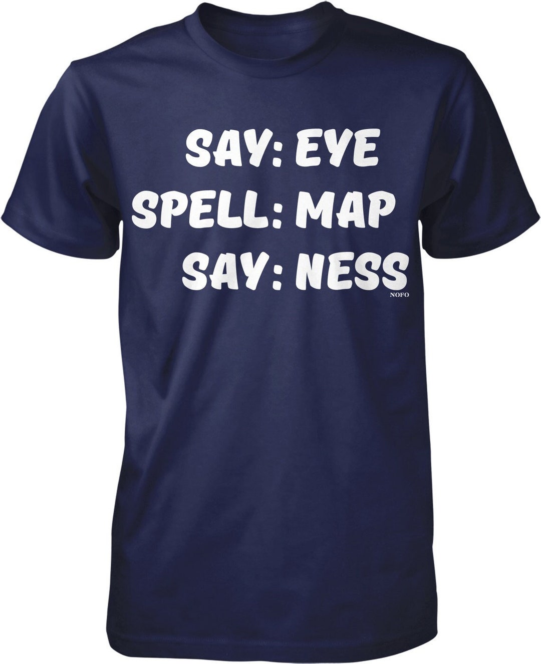 Say EYE, Spell MAP, Say NESS Men's T-shirt, HOOD_00574 - Etsy
