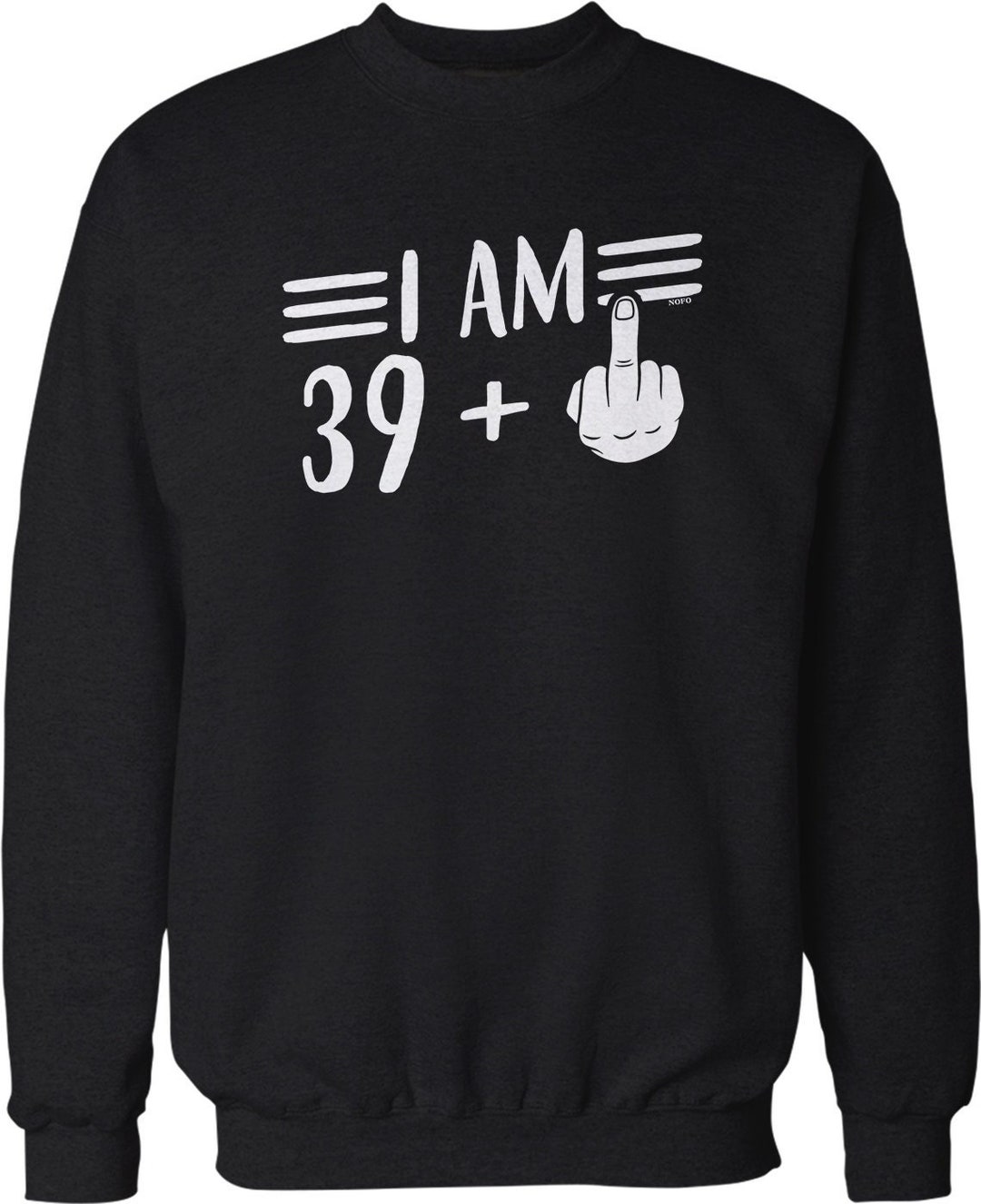 I Am 39 Plus 1, Middle Finger Crew Neck Sweatshirt, HOOD_02187 - Etsy