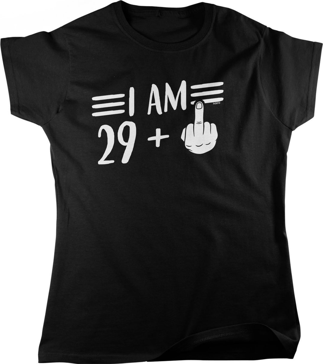 I Am 29 Plus 1, Middle Finger Women's T-shirt, HOOD_02186 - Etsy