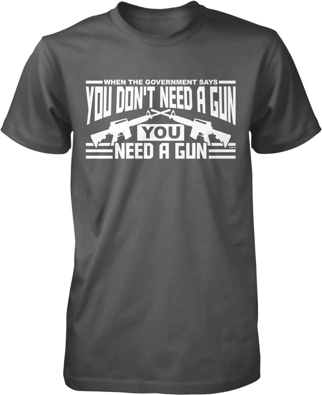 When the Gov't Says You Don't Need a Gun... You NEED a GUN Men's T ...