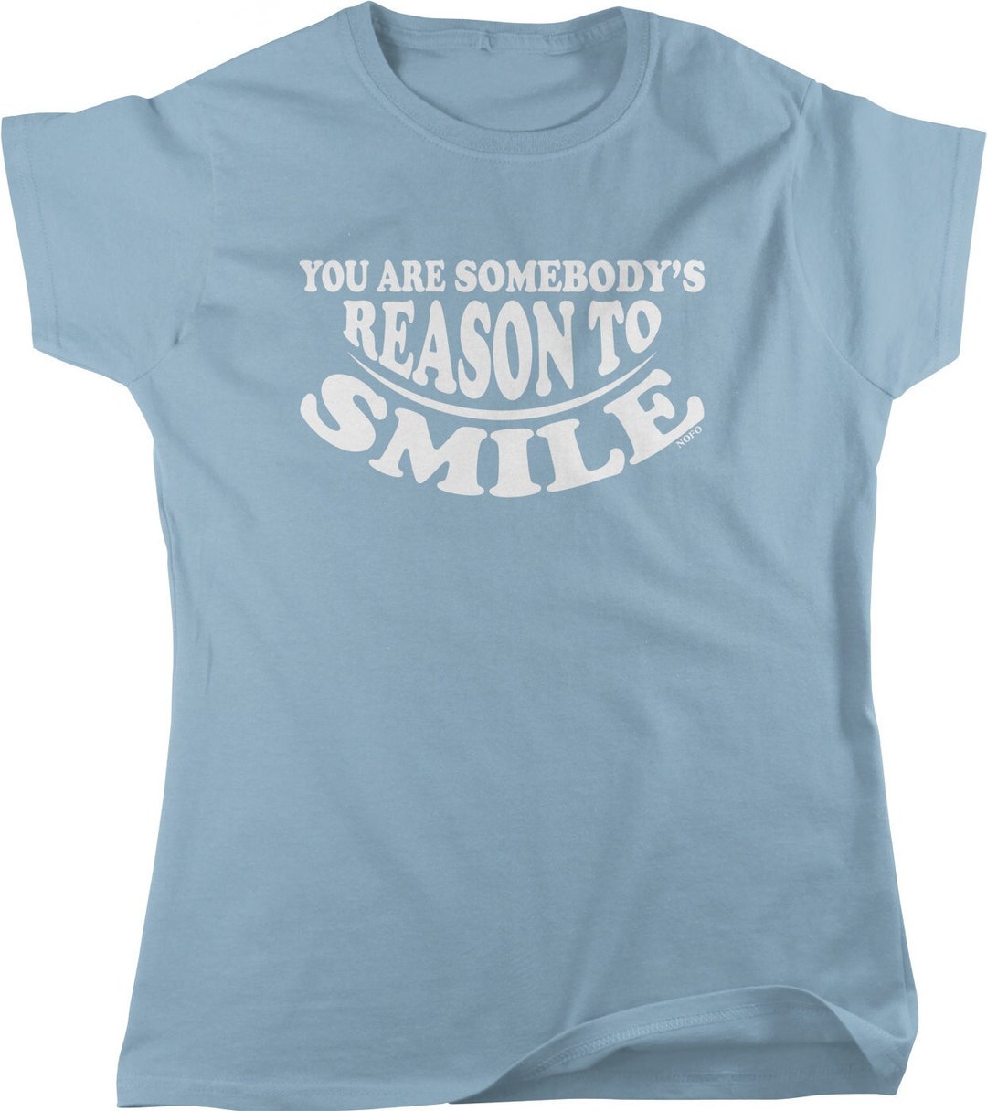 You Are Somebody's Reason to SMILE Women's T-shirt, HOOD_00797 - Etsy