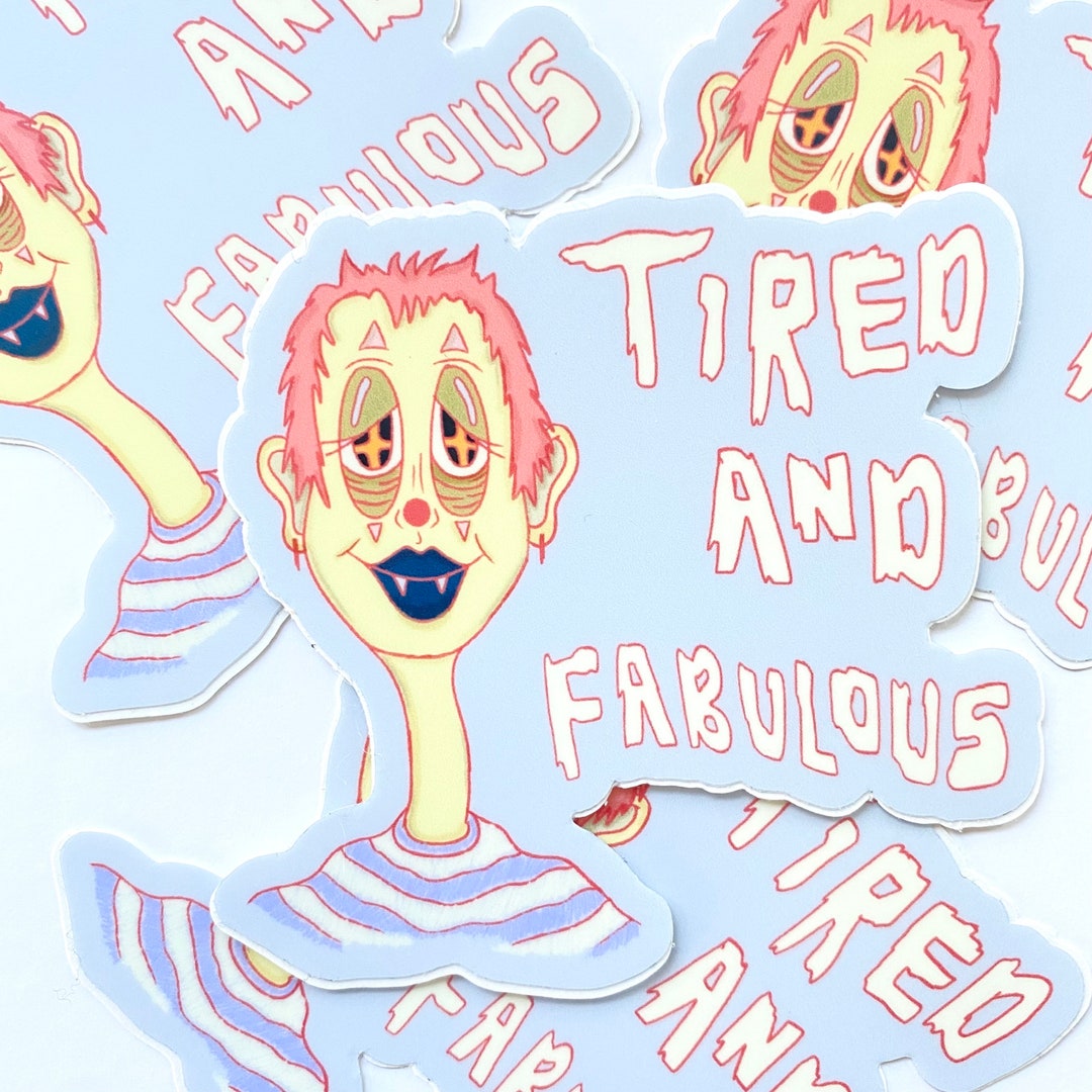 Tired and Fabulous Sticker | Original Art | Laptop Sticker | Waterproof ...