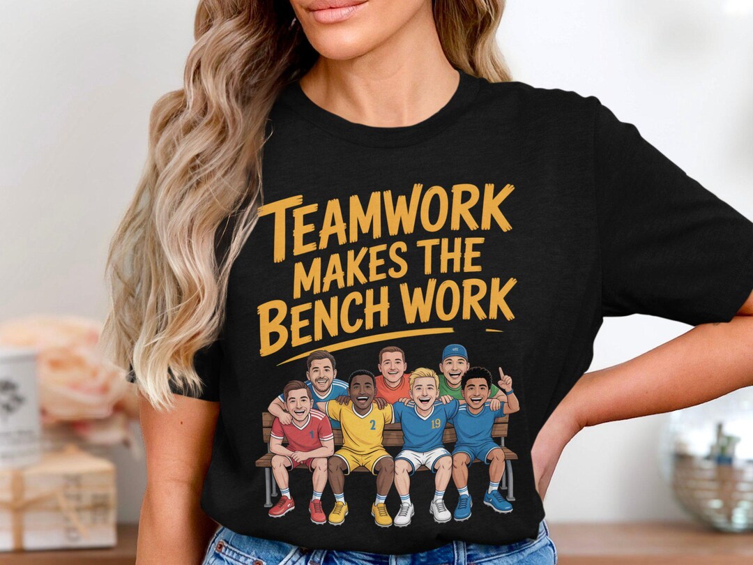 Teamwork Makes the Bench Work, Sports Team Spirit Shirt, Motivational ...