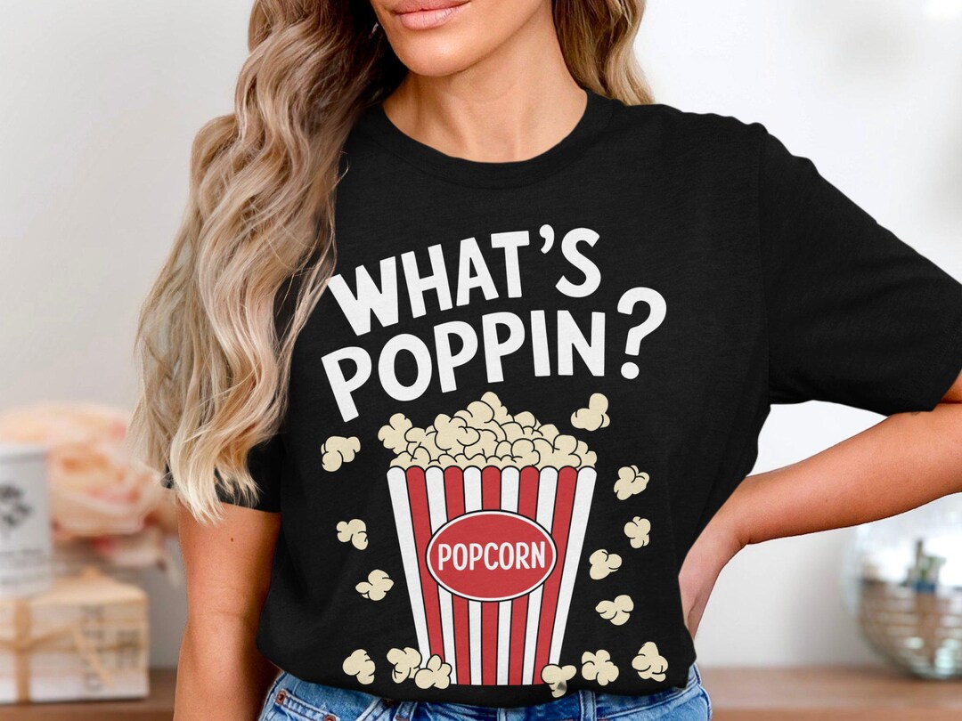 Funny Whats Poppin Popcorn Tshirt, Cute Movie Night Tee, Unique Popcorn ...