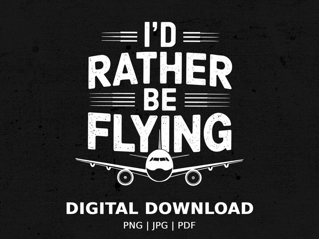 I'd Rather Be Flying Design, Airplane Flying Quote Digital Download ...