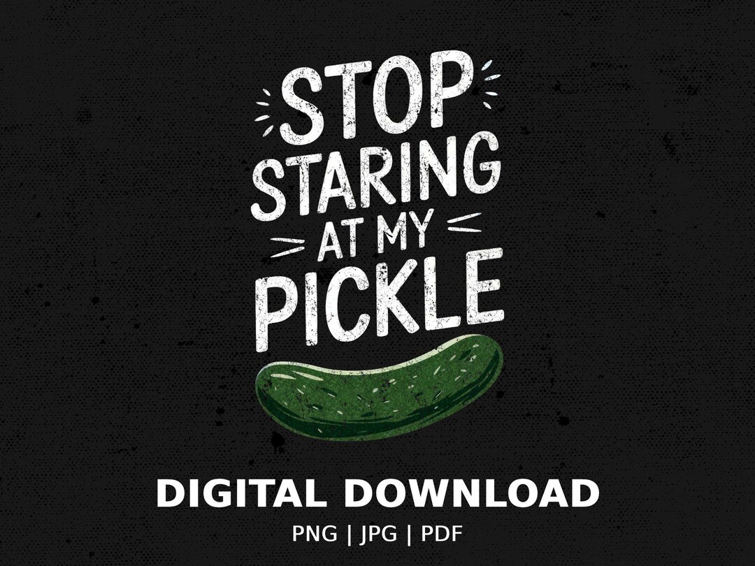 Stop Staring at My Pickle Graphic for Print on Demand Humorous Digital ...