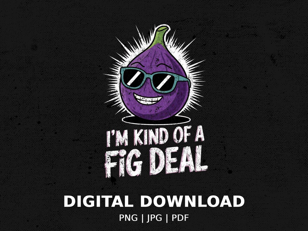 Funny Fig Pun Digital Printable, I'm Kind of A Fig Deal Digital File ...