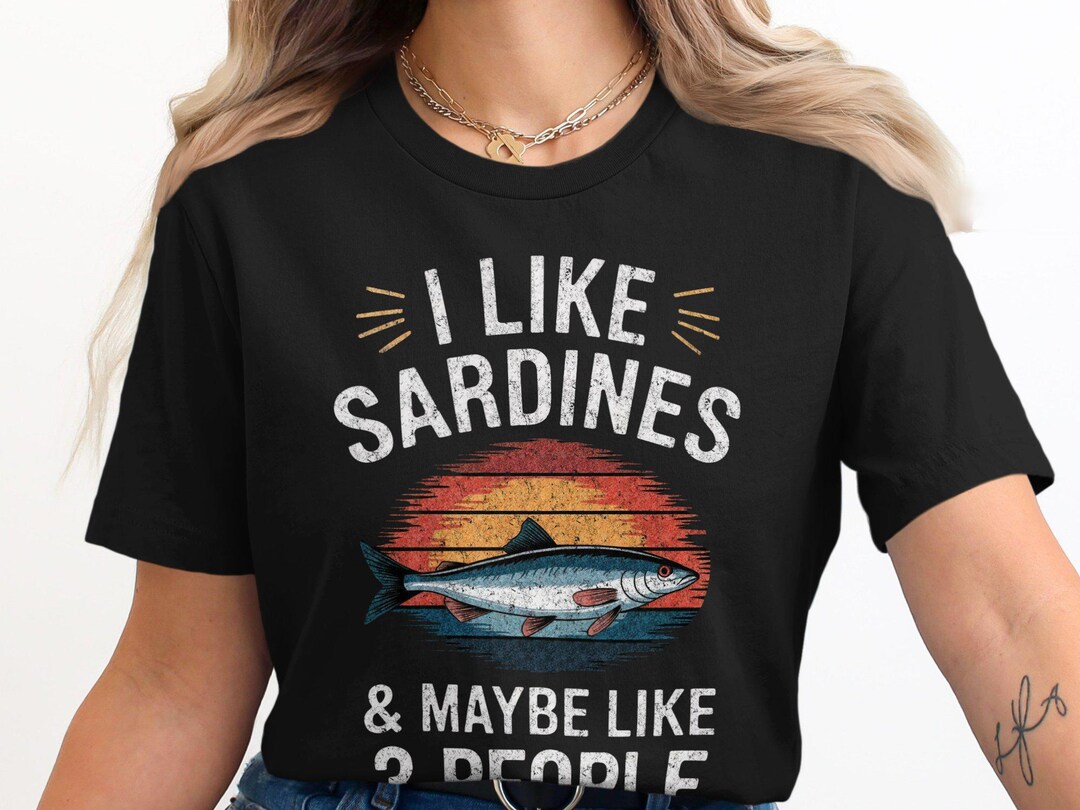 Funny I Like Sardines and Maybe Like 3 People Shirt, Humorous Fish ...