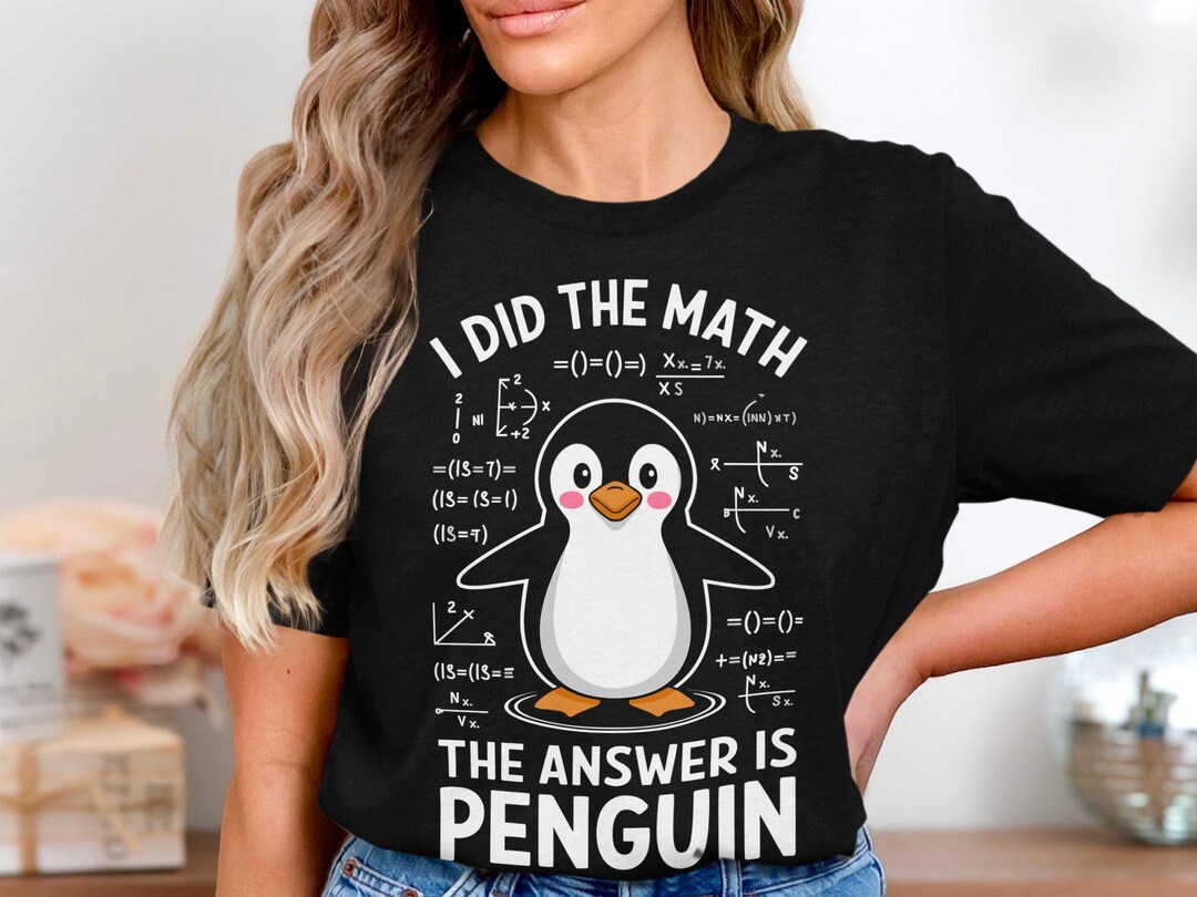 Funny Penguin Math Shirt, I Did the Math T-shirt, Humorous Animal Math ...