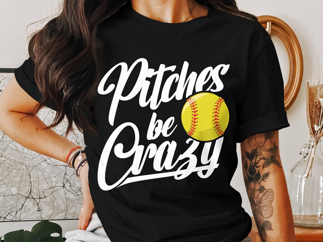 Funny Softball Shirt, Pitches Be Crazy Tee, Softball Lover Gift, Women ...