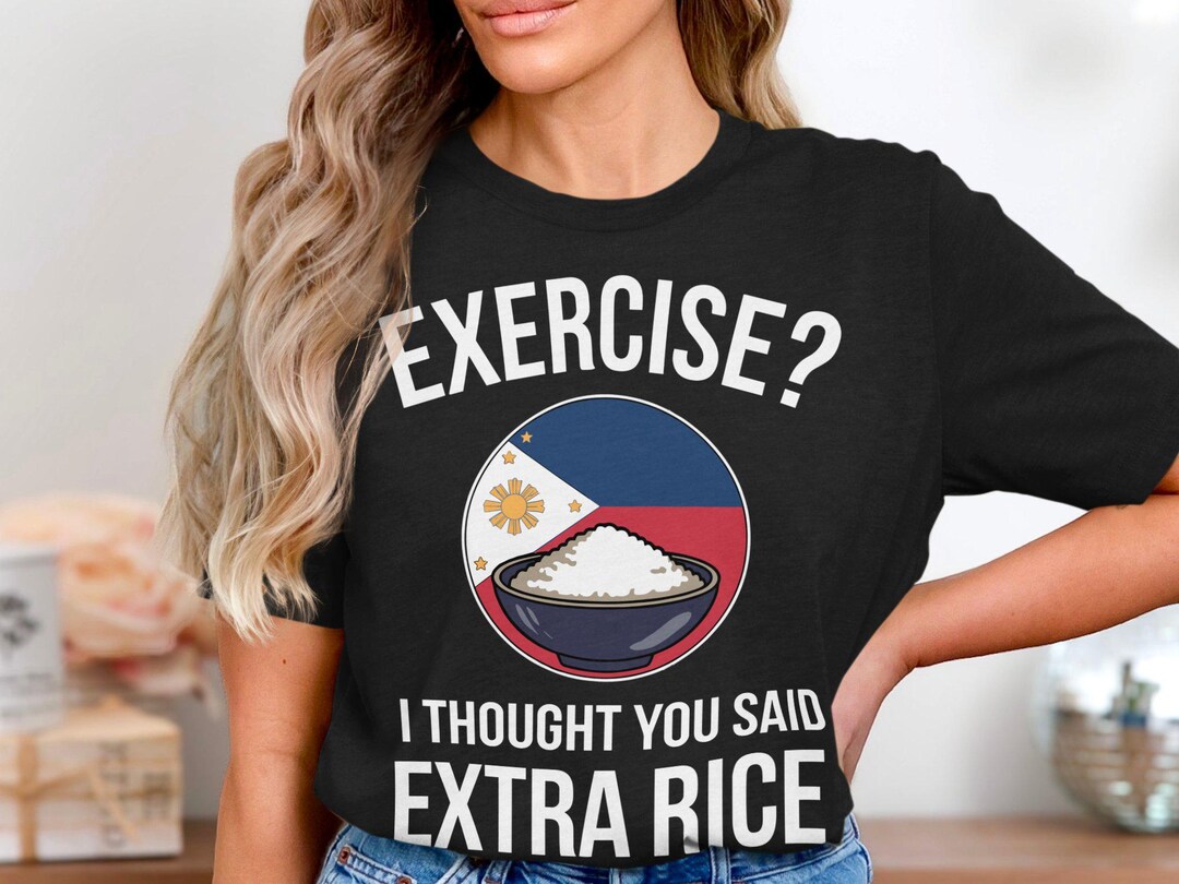 Exercise I Thought You Said Extra Rice Funny Shirt Filipino Pride Shirt ...