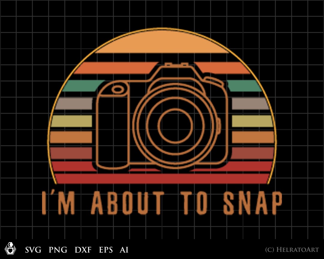 Photography SVG, I'm About to Snap Svg, Retro Vintage Style, Funny ...