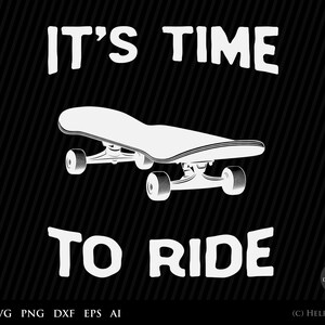 Skateboard SVG Its Time to Ride Skate Board Skating Skate - Etsy