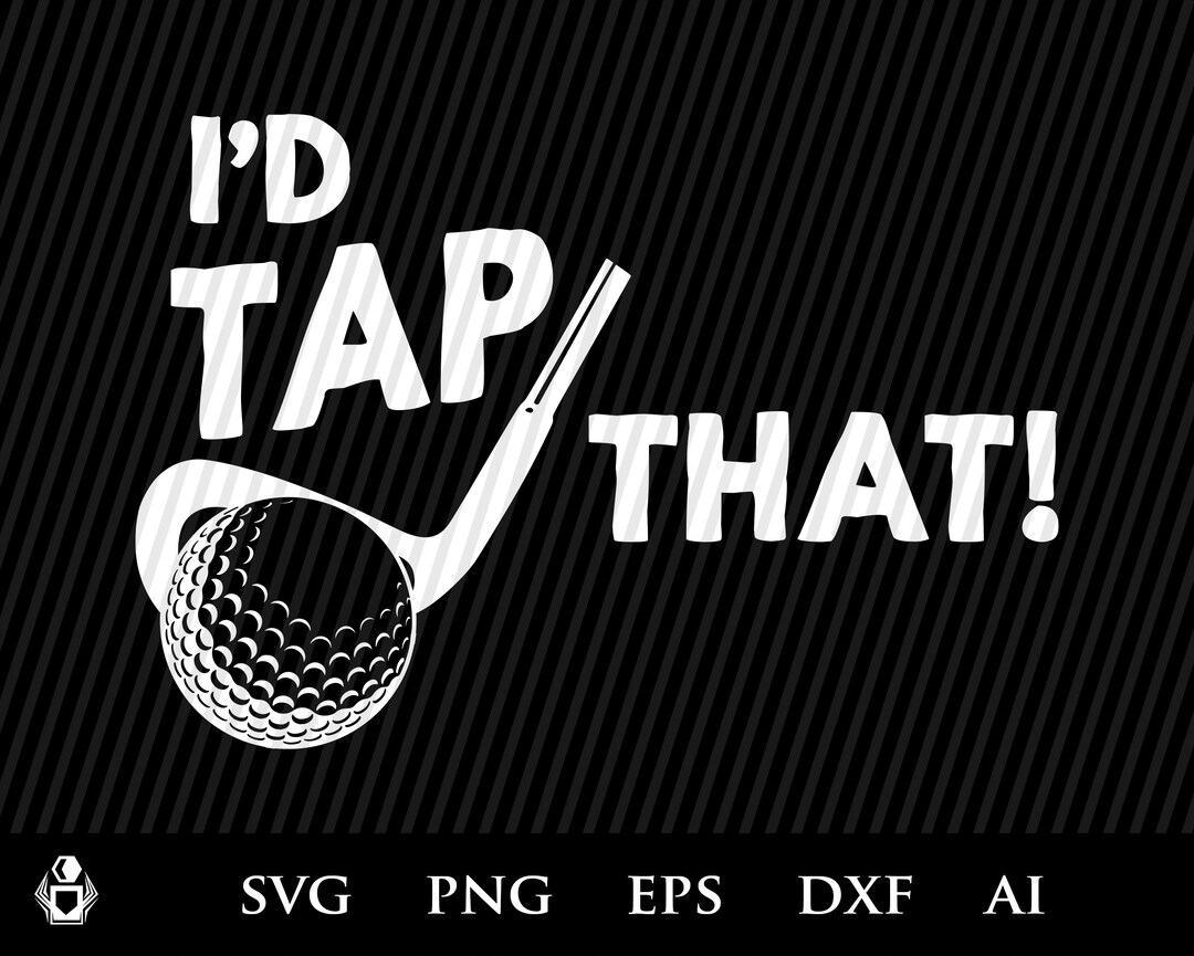 Golf SVG, Golf Ball Svg, I'd Tap That Text - Golf Clipart, Golfing Svg ...