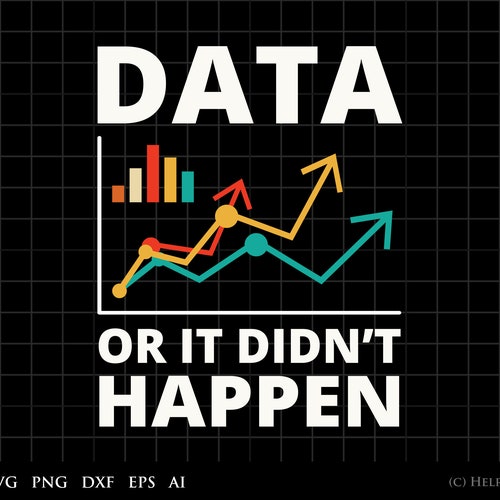 Data Analyst SVG Data or It Didn't Happen Graphic Clipart - Etsy