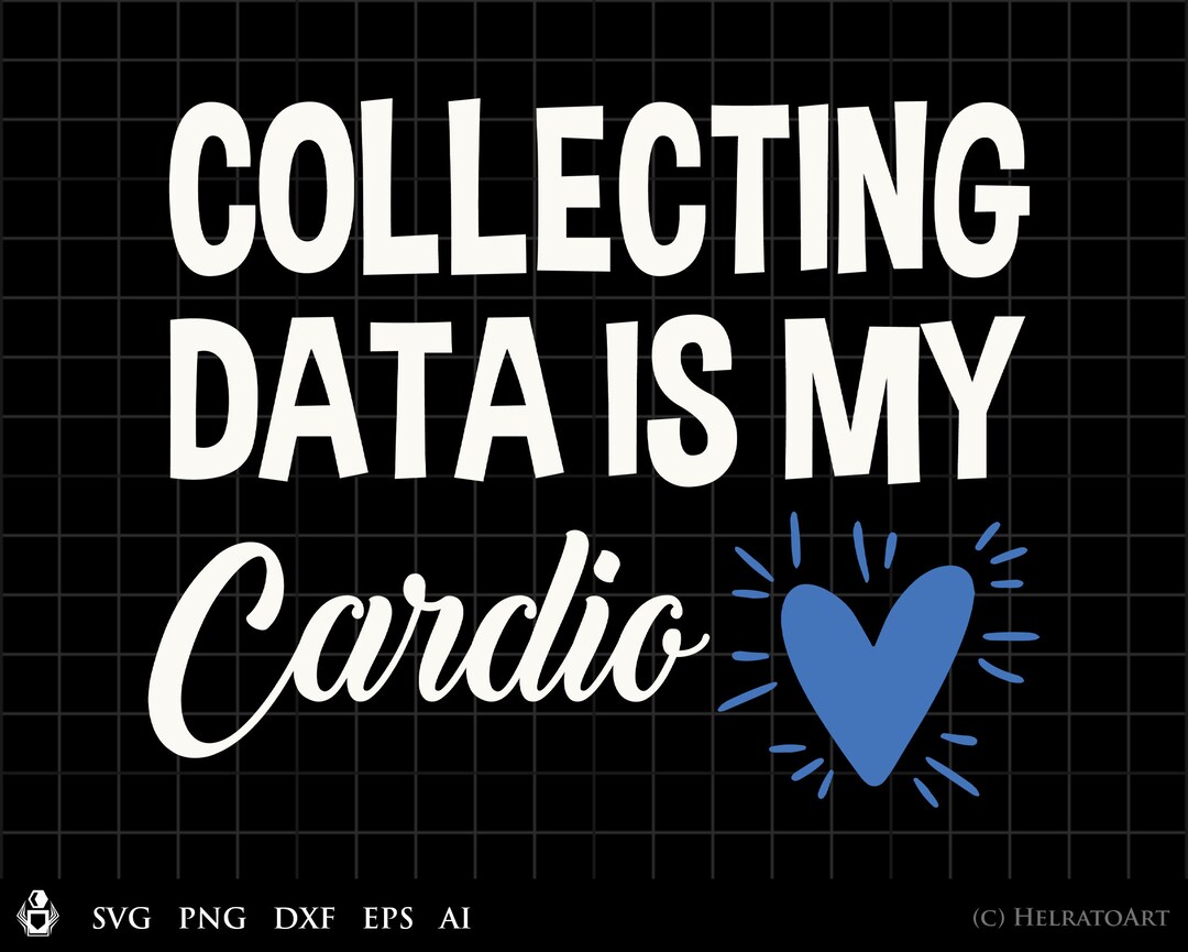 Data Analyst SVG, Collecting Data is My Cardio Graphic Clipart - for ...