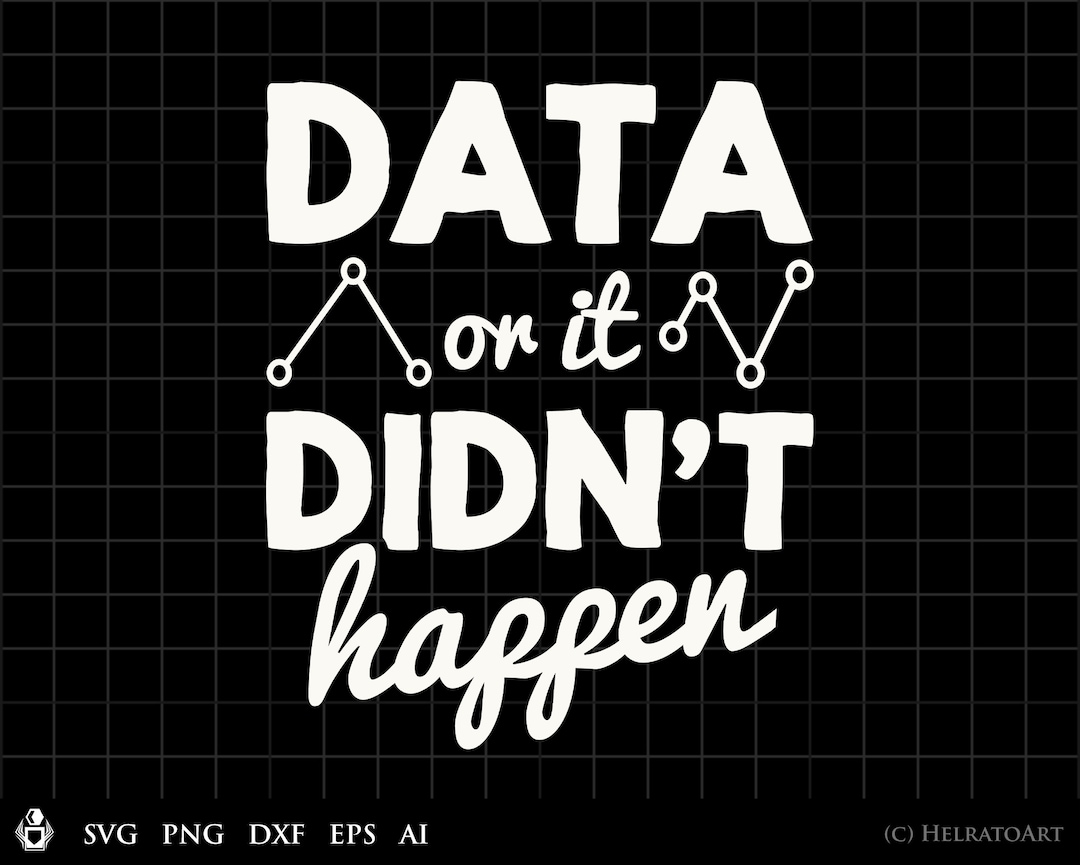 Data Analyst SVG, Data or It Didn't Happen Graphic Clipart - for ...