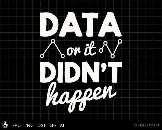 Data Analyst SVG Data or It Didn't Happen Graphic Clipart - Etsy