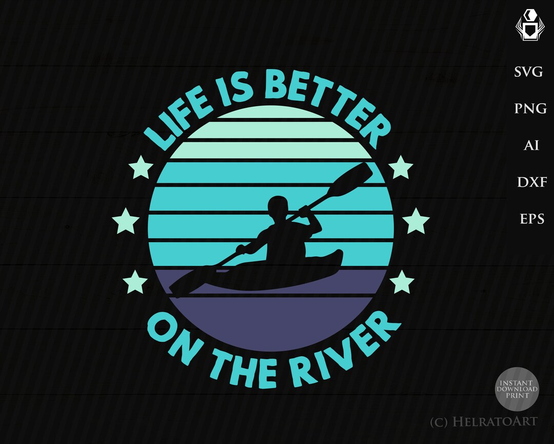 Kayak SVG Kayaking Svg Life is Better on the River Graphic - Etsy