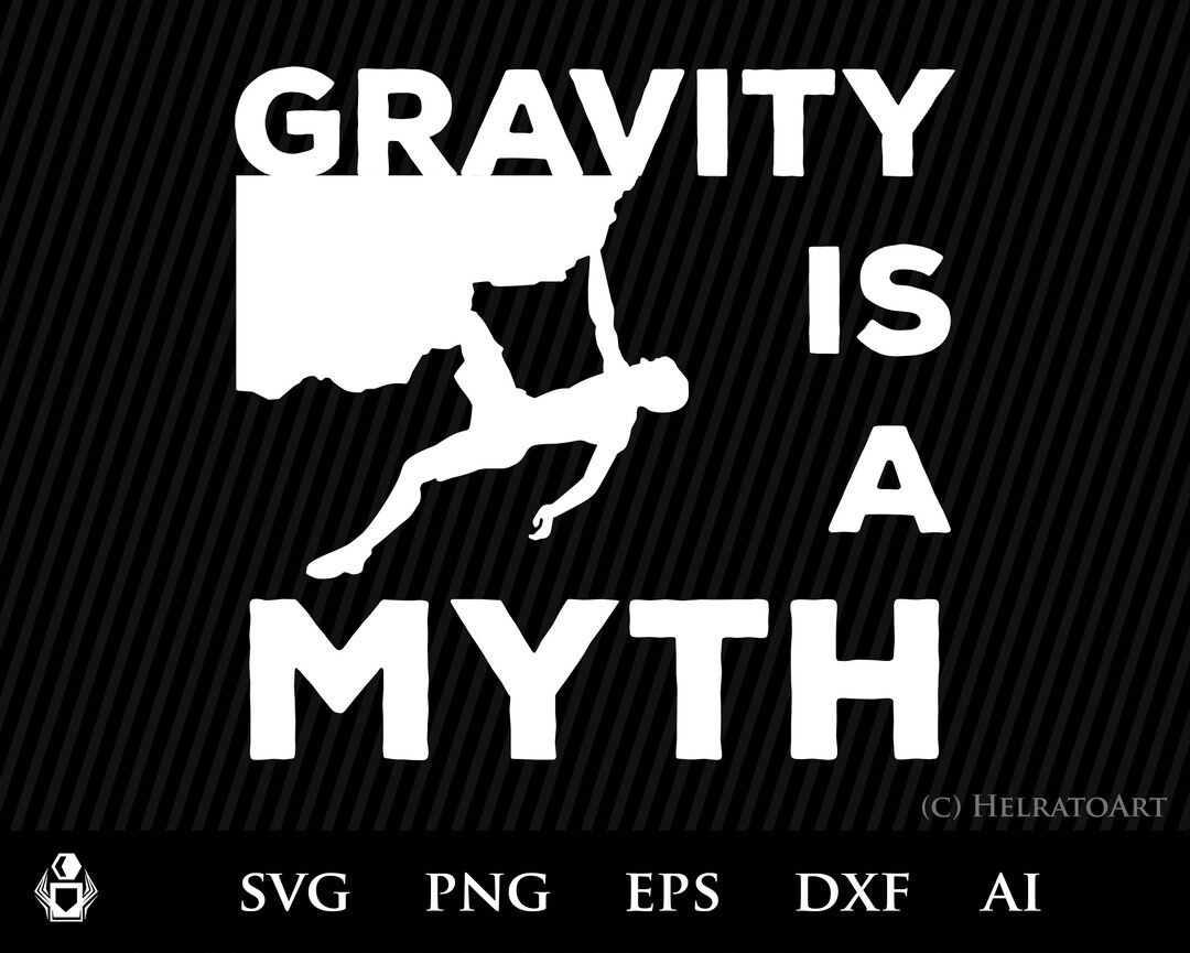 Rock Climbing SVG, Gravity is a Myth Graphic Art Design - Bouldering ...