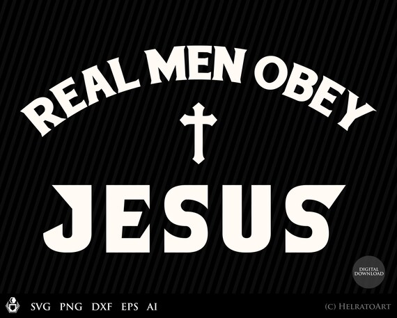Christian SVG Real Men Obey Jesus Svg Scriptures Svg Faith - Etsy