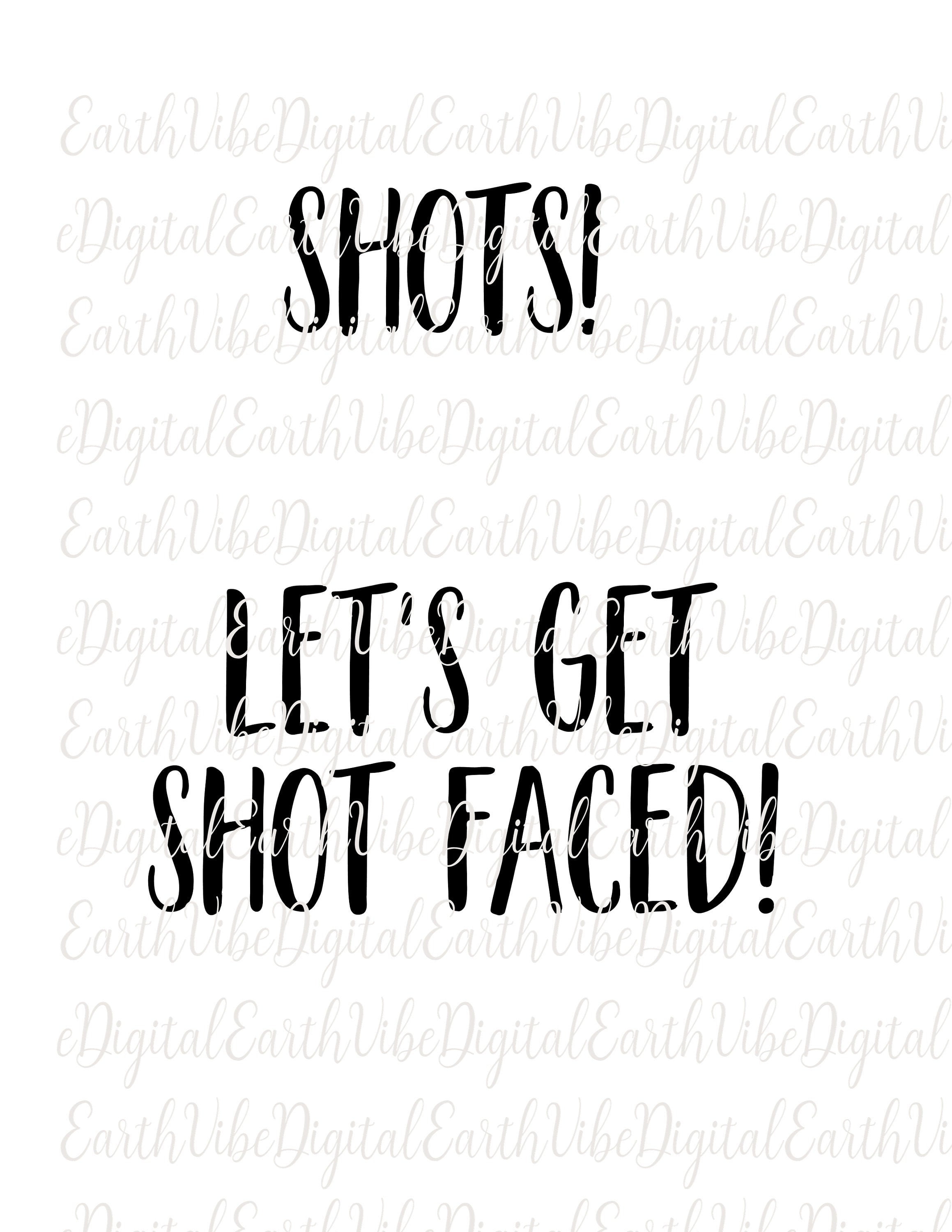 Let's Get Shot Faced SVG, JPG Files // Shots SVG // Shots! Svg File ...