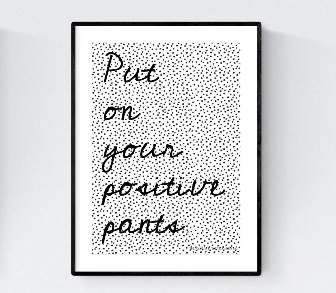 Put on Your Positive Pants Motivational Quote Print - Etsy